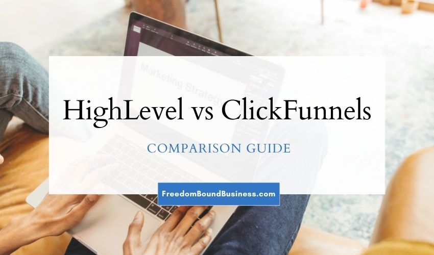 GoHighLevel Vs ClickFunnels [2025]: An Unbiased Comparison